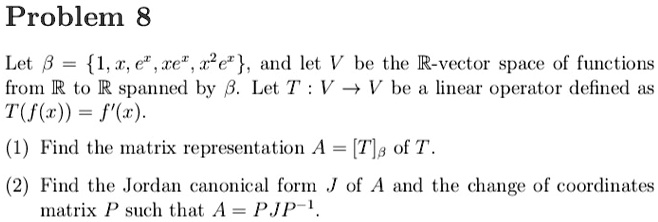 SOLVED: Texts: Problem 8 Let V = 1, x, e^x, e^(2x) and let V be the R-vector space of functions ...