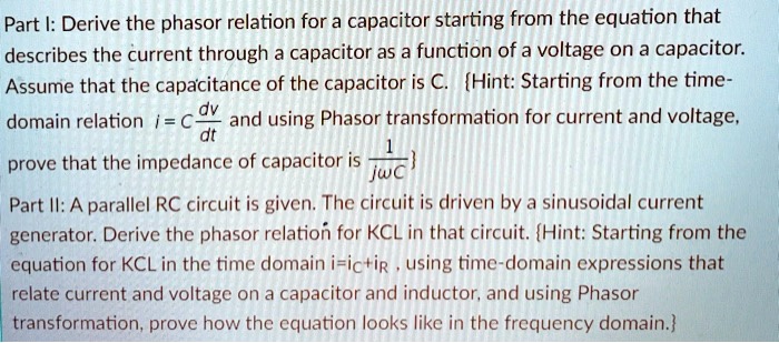 SOLVED: Part I: Derive the phasor relation for a capacitor starting from the equation that ...