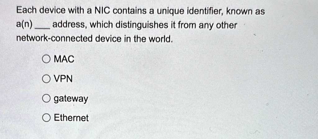 SOLVED: Each device with a NIC contains a unique identifier, known as a ...