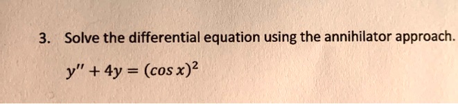 SOLVED: Solve the differential equation using the annihilator approach ...
