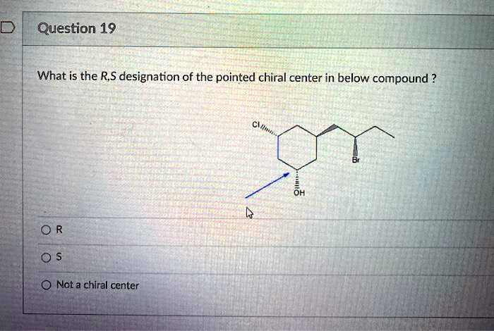 SOLVED: D Question 19 What is the RS designation of the pointed chiral ...