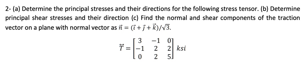 SOLVED: 2- (a) Determine the principal stresses and their directions ...