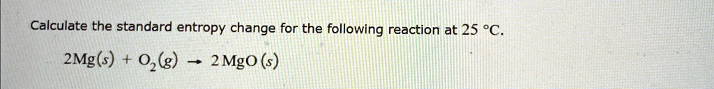 calculate the standard entropy change for the following reaction at 25deg c 2mgso2g 2mgos ...