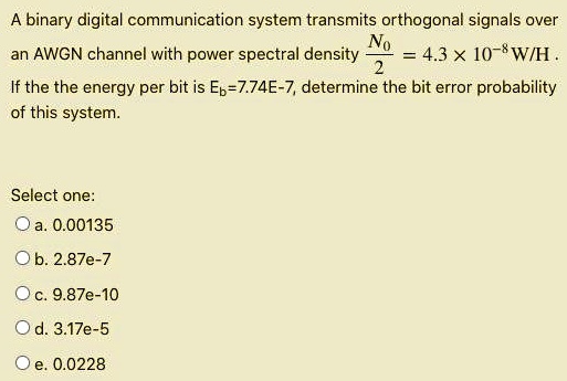 SOLVED: Binary digital communication system transmits orthogonal ...