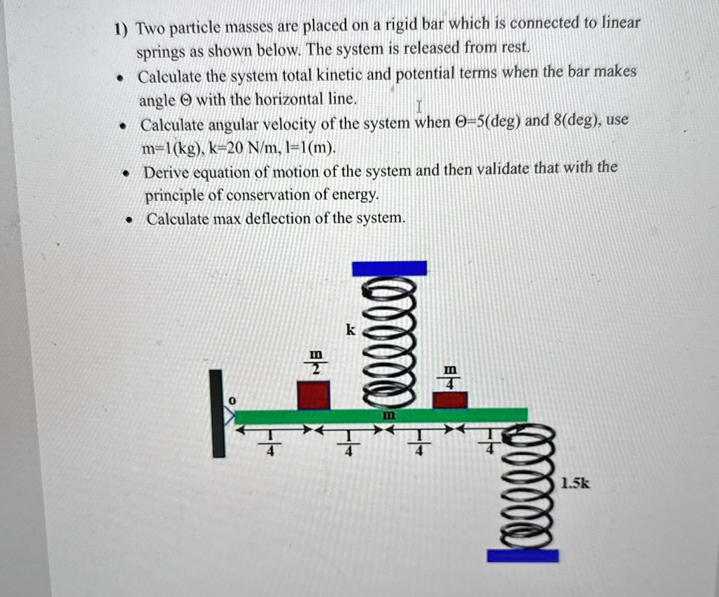 1 two particle masses are placed on a rigid bar which is connected to linear springs as shown ...