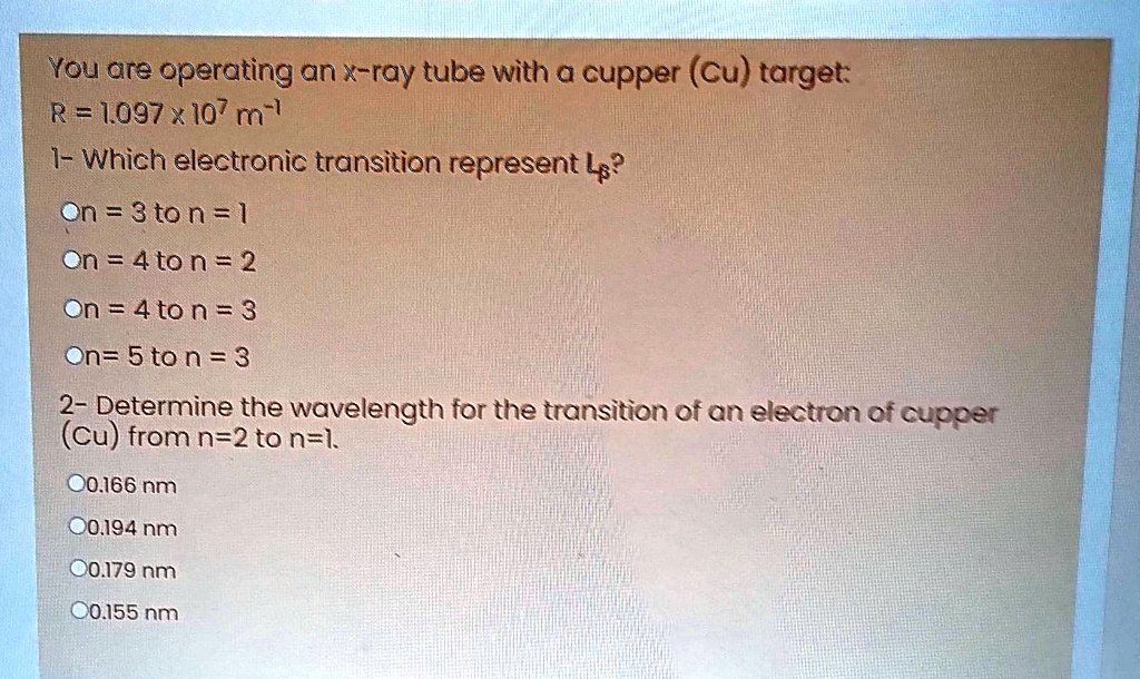 You are operating an X-ray tube with a copper (Cu) target: R = 1.097 x ...
