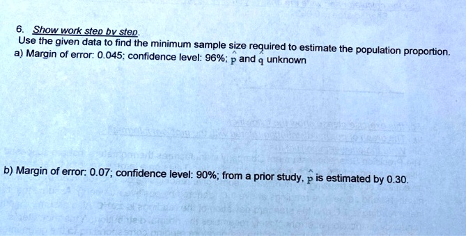 6. Show work step by step. Use the given data to find the minimum sample size required to ...