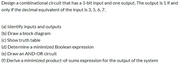 Solved Design A Combinational Circuit That Has A 3 Bit Input And One Output The Output Is 1 If 