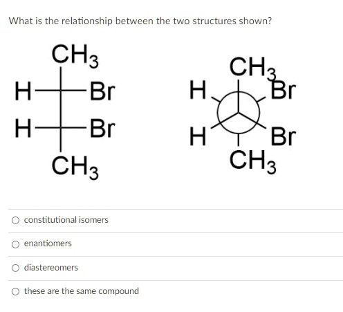SOLVED: What is the relationship between the two structures shown? CH3 H–Br H-T Br CH3 CH3 H Br ...
