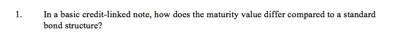 SOLVED: 1. In a basic credit-linked note,how does the maturity value ...