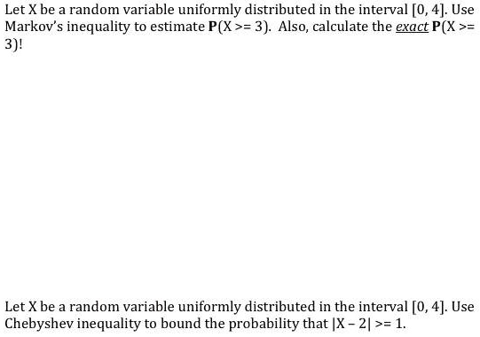 SOLVED:Let Xbe a random variable uniformly distributed in the interval [0,4]. Use Markov's ...