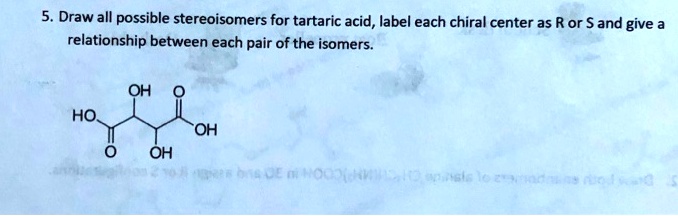 SOLVED: Draw all possible stereoisomers for tartaric acid, label each ...