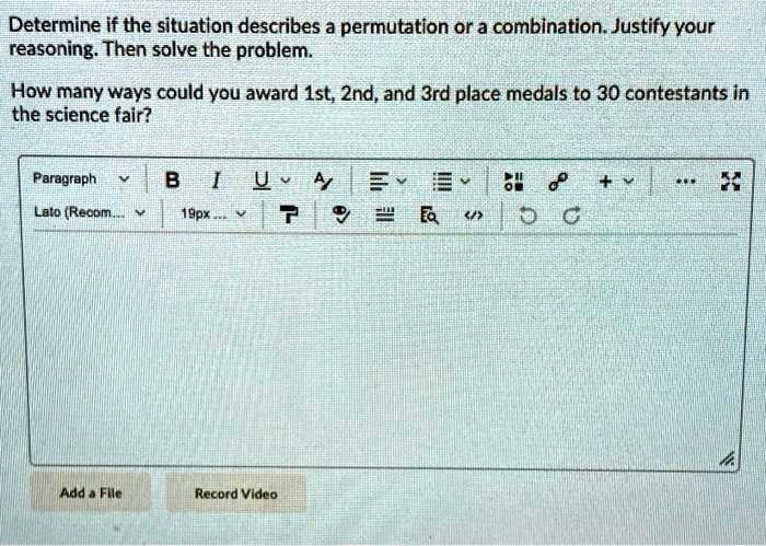 SOLVED: Determine if the situation describes a permutation or a combination. Justify your ...