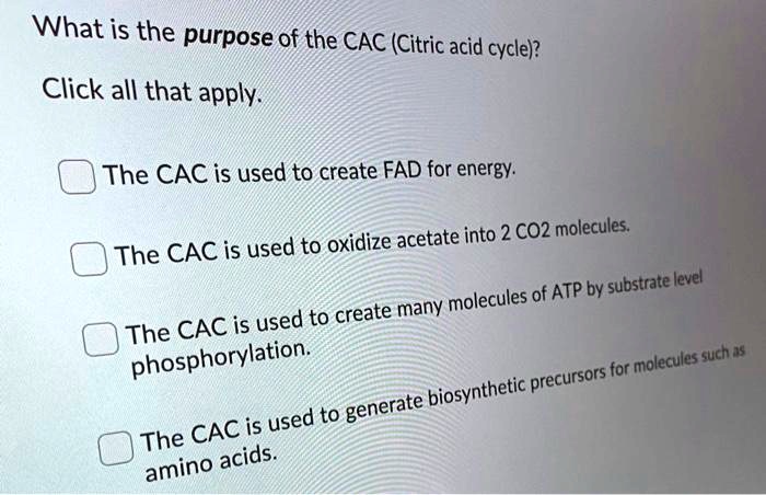 SOLVED: What is the purpose of the CAC (Citric acid cycle)? Click all ...