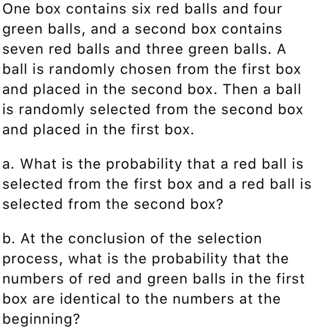 One box contains six red balls and four green balls, and a second box contains seven red balls ...