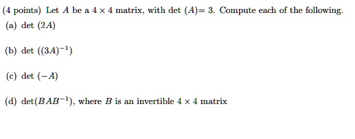 SOLVED: Let det(A) = 24, where A is a matrix with det(A) = 3. Compute ...