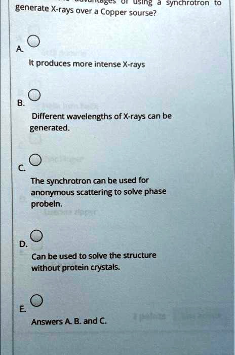 Of Using A Synchrotron To Generate X Rays Over A Copper Sourse A It Produces More Intense X
