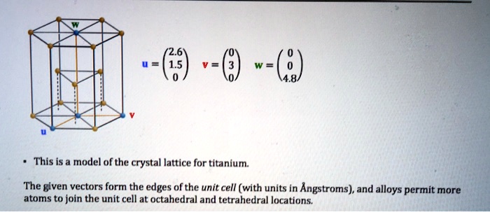 SOLVED: "-( This is model of the crystal lattice for titanium: The given vectors form the edges ...