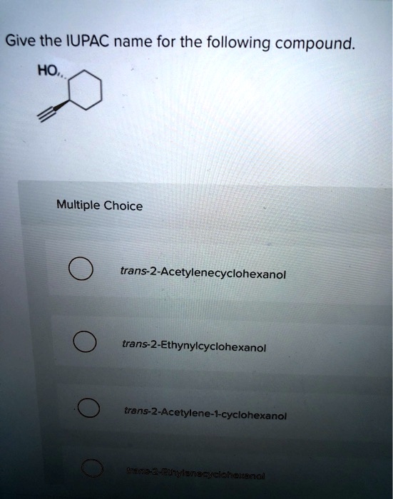 [GET ANSWER] give the iupac name for the following compound ho multiple choice trans 2 ...