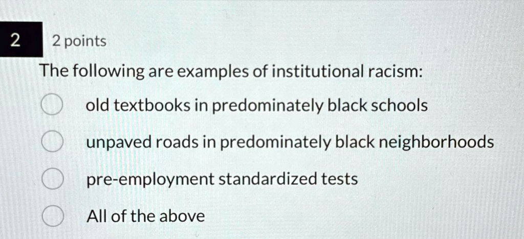 SOLVED: The following are examples of institutional racism: - old ...