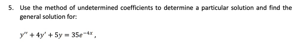 SOLVED: 5. Use the method of undetermined coefficients to determine ...
