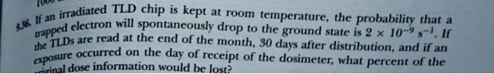 SOLVED: Irradiated TLD chip is kept at room temperature. If an electron ...
