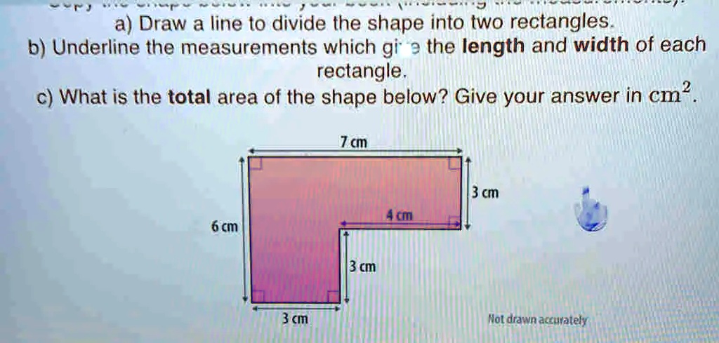 a) Draw a line to divide the shape into two rectangles. b) Underline the measurements which give ...