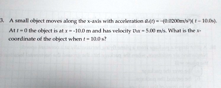 a small object moves along the x axis with acceleration t 0020oms t 100s att 0 the object is atx ...