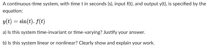 Solved A Continuous Time System With Time T In Seconds S Input F T