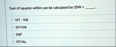 sum of squares within can be calculated by ssw sst ssb sstssb ssb2 ...