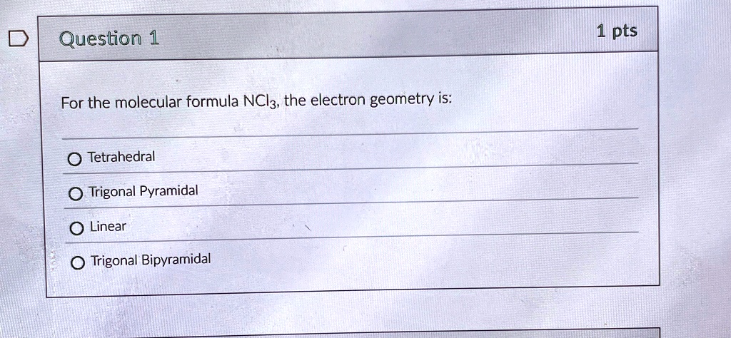 question 1 for the molecular formula ncl3 the electron geometry is o ...