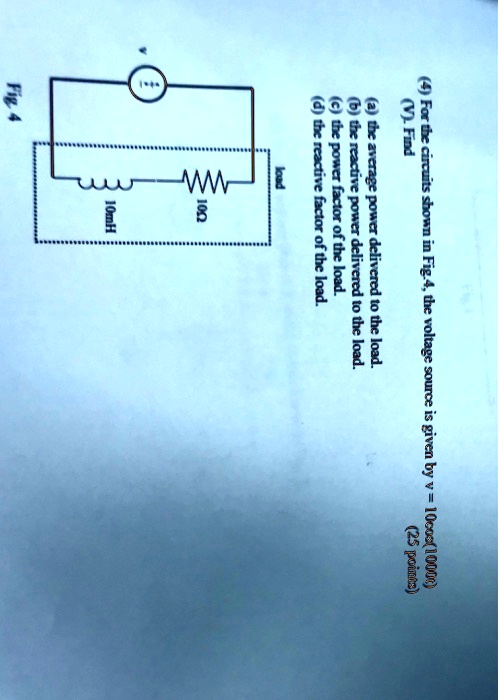 SOLVED: Can you answer question please Fig4 load V.Find 10mH 101 athe reactive factor of the ...