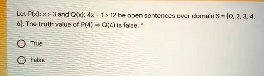 SOLVED: Let P(x): x > 3 ad Q(x): Ax - 1> 12 be open sentences over domain 0.2,3,4, 6. The truth ...