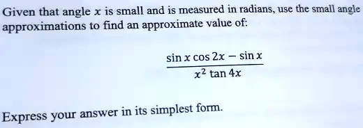 Solved: Given That Angle X Is Small And Is Measured In Radians Use The