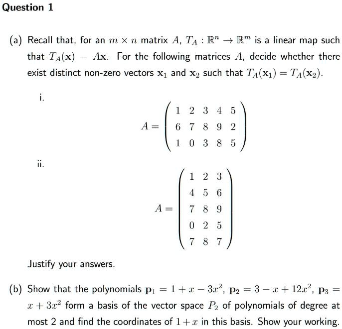Question 1 (a) Recall that, for an m × n matrix A, TA: ℝ^n →ℝ^m is a linear map such that TA(x ...