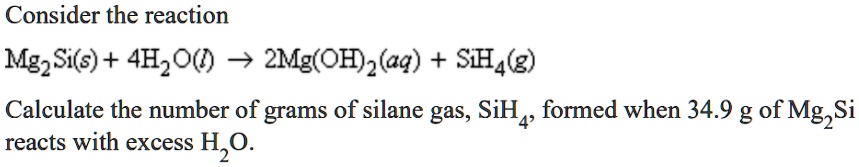 SOLVED: Consider the reaction Mg2 Si(s) + 4HzO() 7 2Mg(OH2 (aq) + SH4(g ...