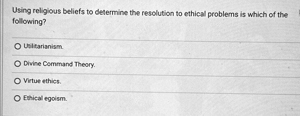 SOLVED: Using religious beliefs to determine the resolution to ethical ...