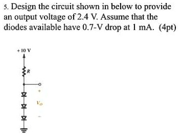 SOLVED: Design the circuit shown in below to provide output voltage of 2.4 V Assume that the ...