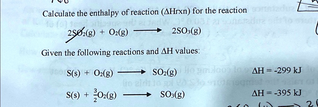 SOLVED: Calculate the enthalpy of reaction (Delta Hrxn) for the reaction 2S(2)(g)+O(2)(g ...