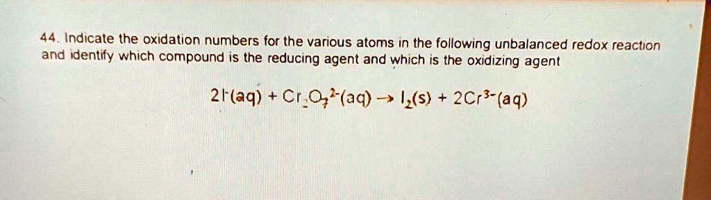 SOLVED: 44. Indicate the oxidation numbers for the various atoms in the following unbalanced ...