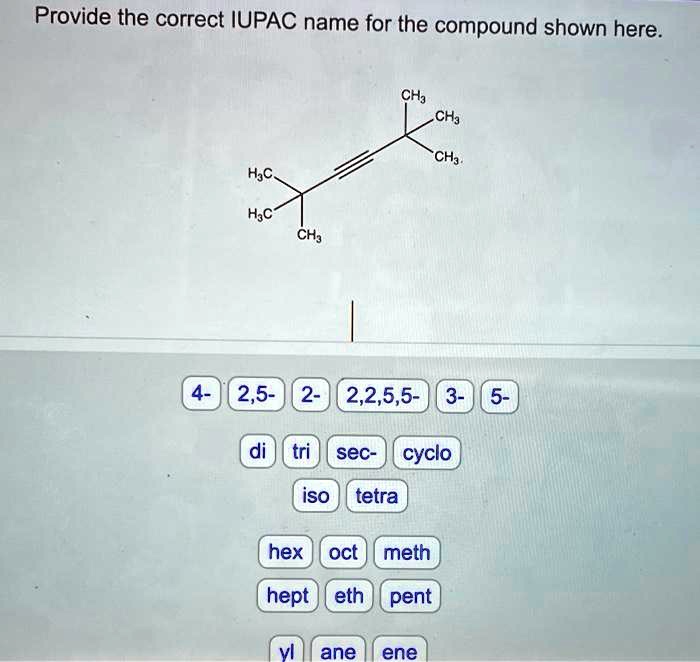 SOLVED: Provide the correct IUPAC name for the compound shown here. CH3CH3 CH3 H3C H2C CH4 2,5 ...