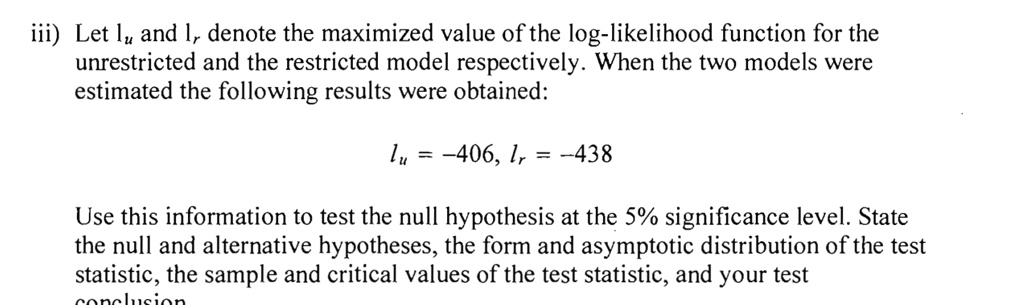SOLVED: iii) Let Iu and I, denote the maximized value of the log-likelihood function for the ...