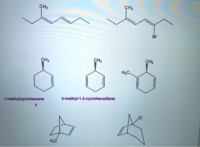 SOLVED: CH3 CH3 CH3 CH3 H3C 1-methylcyclohexene 3-methyl-1,4-cyclohexadiene H2C CH3