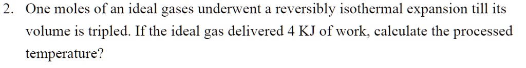 SOLVED: One moles of an ideal gases underwent a reversibly isothermal expansion till its volume ...