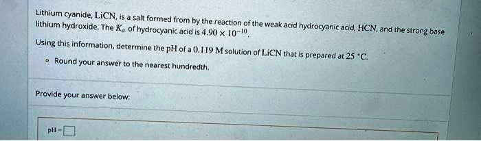 SOLVED: Lithium cyanide; LiCN, is a salt formed from lithium hydroxide. The K by the reaction of ...