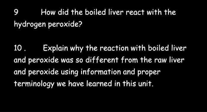 9 how did the boiled liver react with the hydrogen peroxide 10 explain ...
