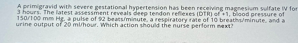 a primigravid with severe gestational hypertension has been receiving ...