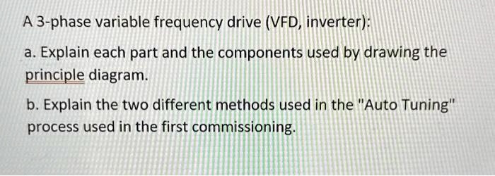 A 3-phase variable frequency drive (VFD, inverter): a. Explain each ...