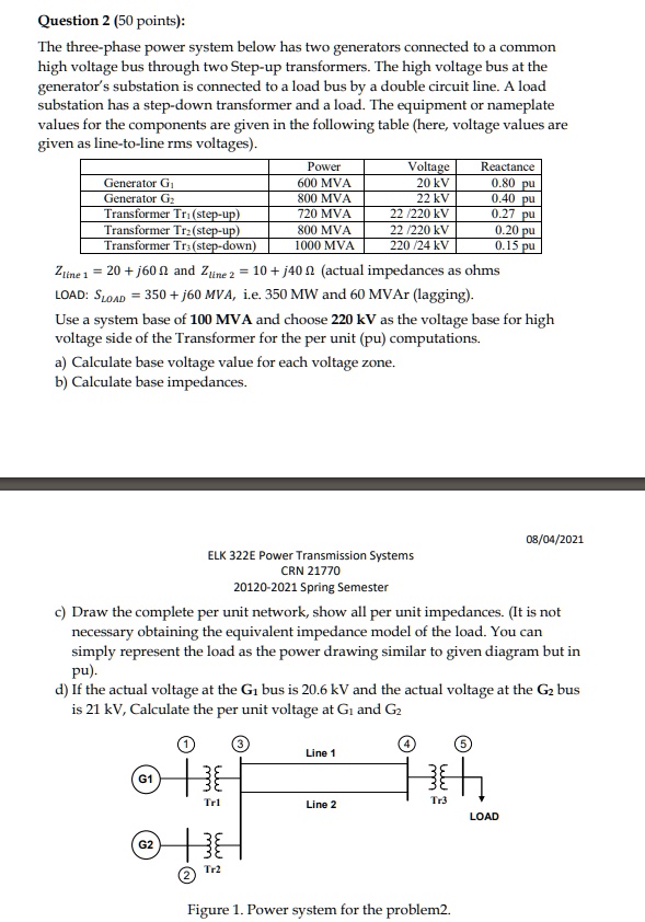 SOLVED: Question 2 (50 points): The three-phase power system below has two generators connected ...