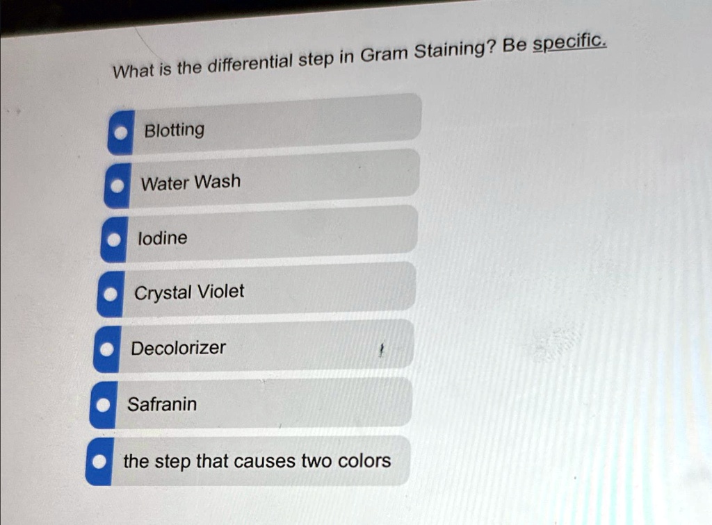 SOLVED: What is the differential step in Gram Staining? Be specific ...